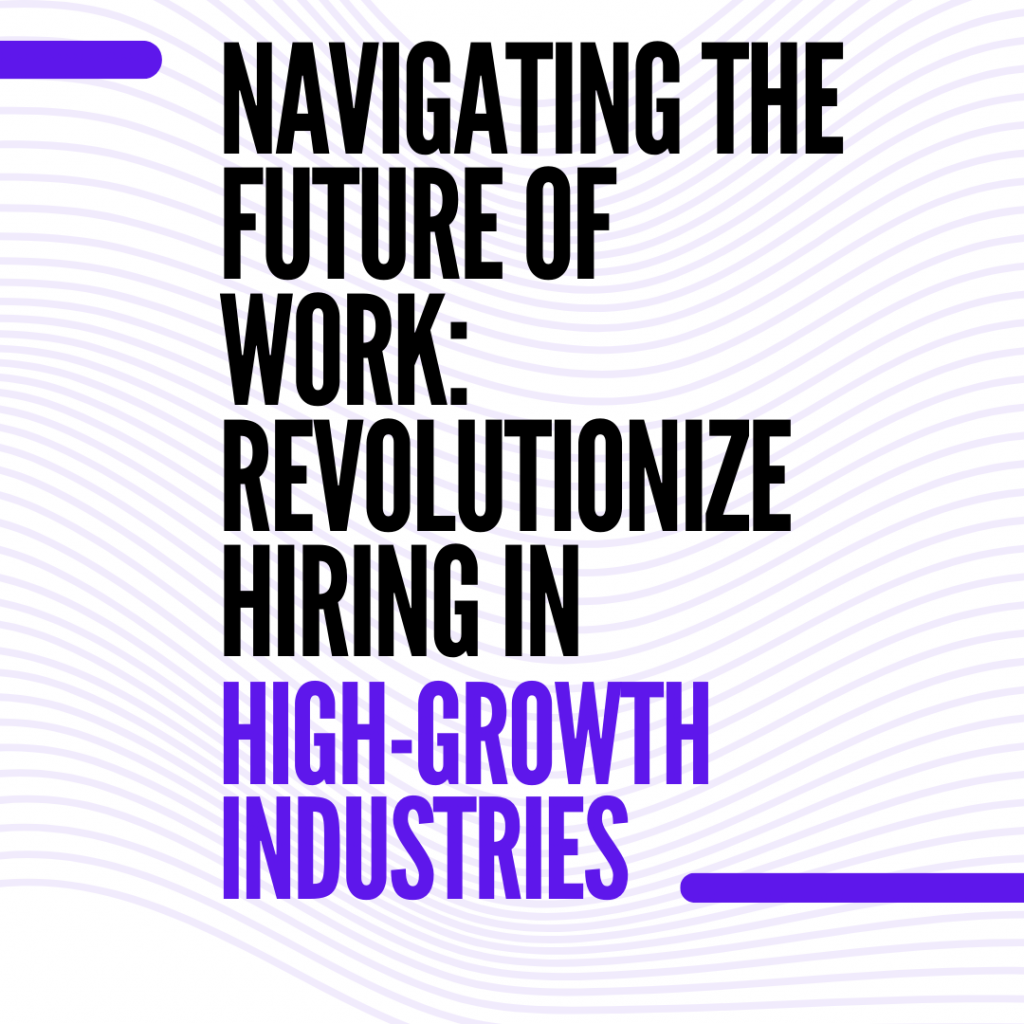 Navigating the Future of Work: Hiring for High-Growth Industries in ...